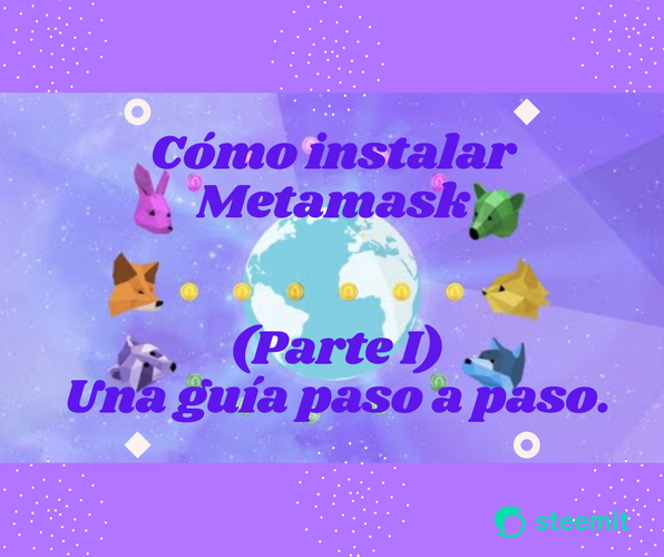 Cómo instalar Metamask (Parte I) Una guía paso a paso.